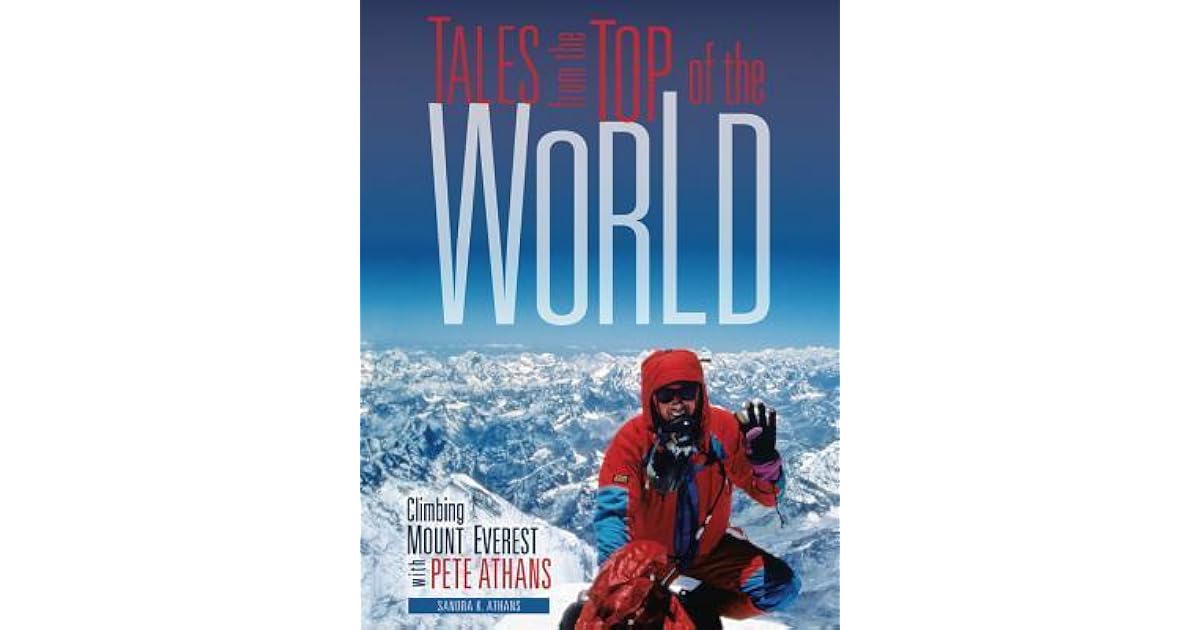 Tales from the Top of the World: Climbing Mount Everest with Pete ...