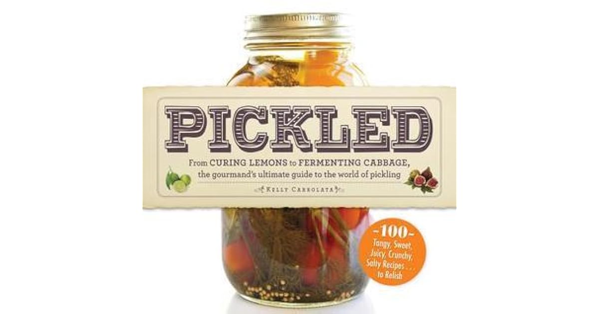 Pickled: From curing lemons to fermenting cabbage, the gourmand's ...