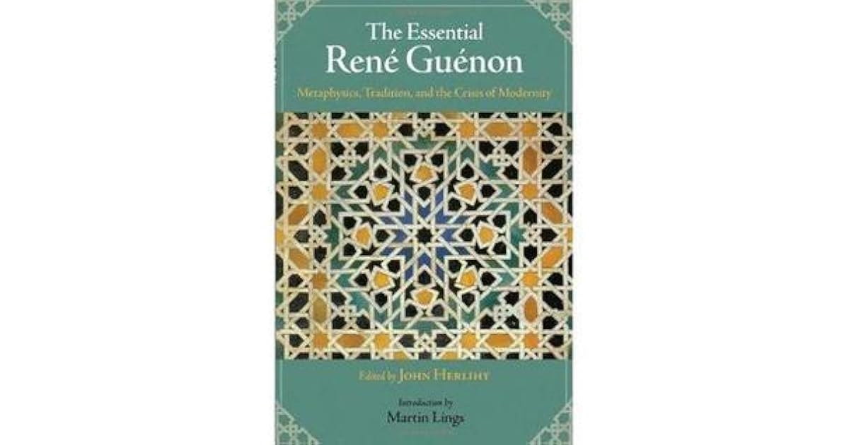 The Essential René Guénon: Metaphysical Principles, Traditional ...