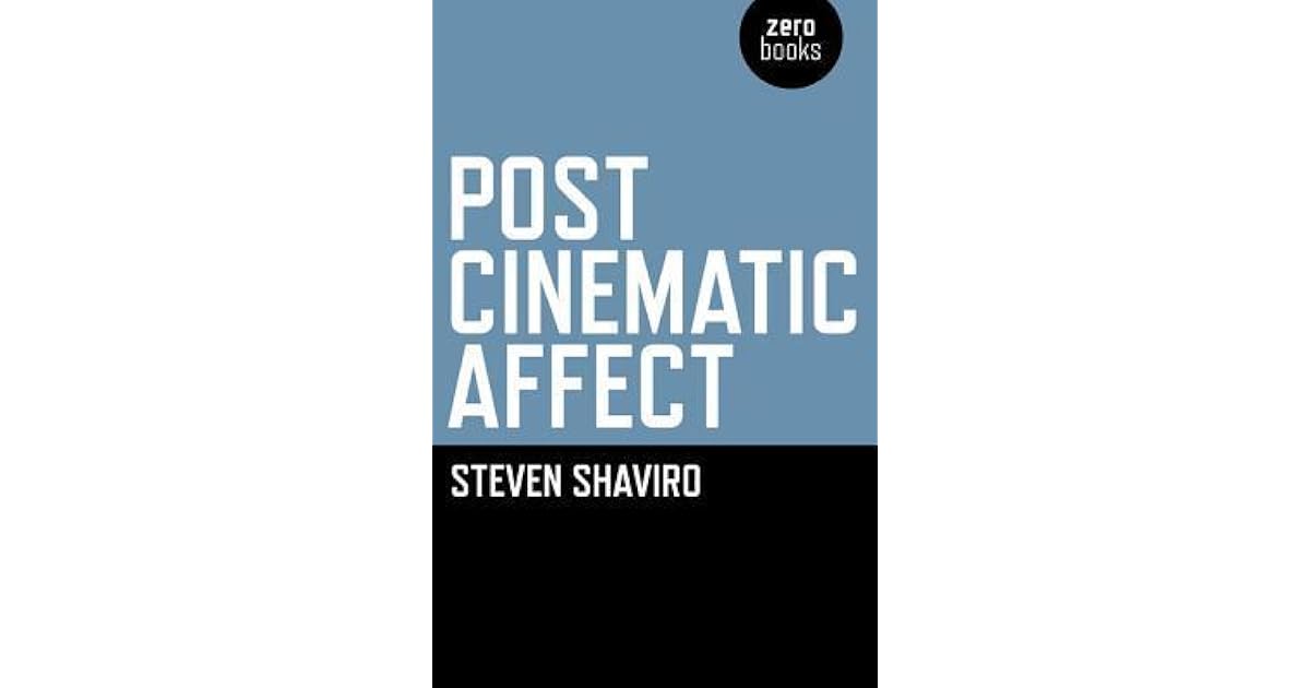 Post-Cinematic Affect by Steven Shaviro