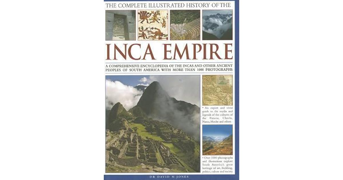 The Complete Illustrated History of the Inca Empire: A Comprehensive ...