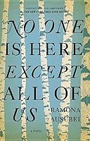 No One Is Here Except All of Us by Ramona Ausubel