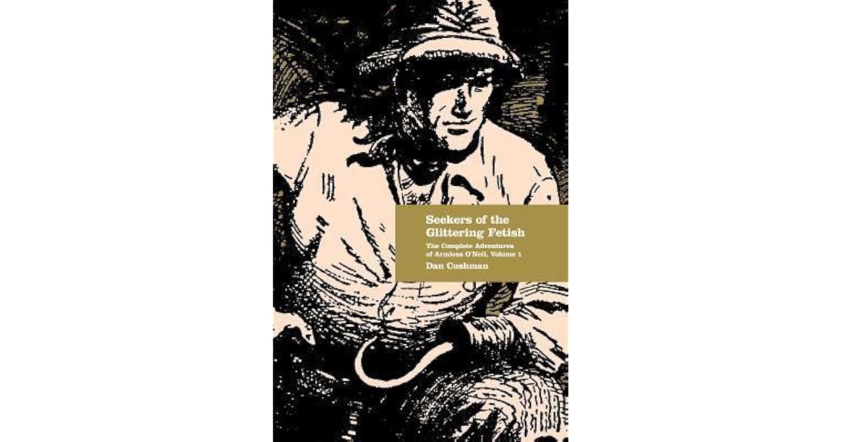 Seekers of the Glittering Fetish: The Complete Adventures of Armless O ...