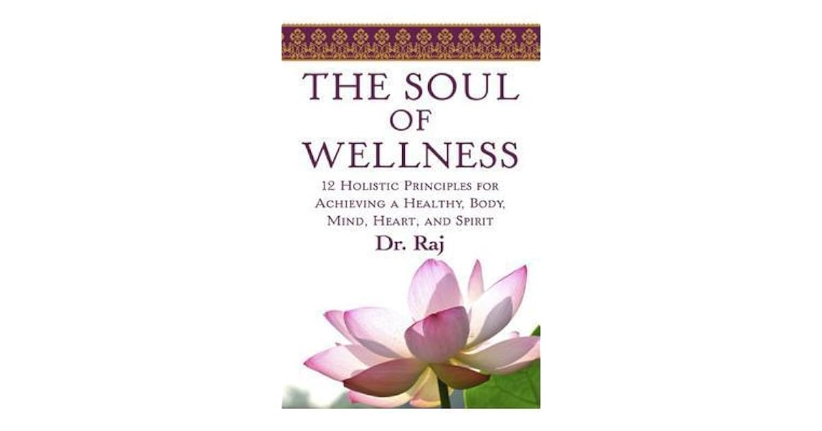 The Soul of Wellness: 12 Holistic Principles for Achieving a Healthy ...