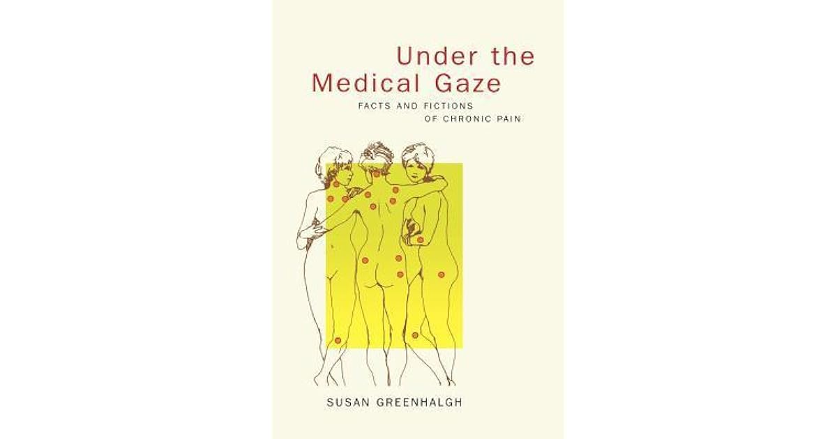 Under the Medical Gaze: Facts and Fictions of Chronic Pain by Susan ...