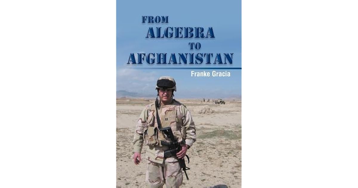 From Algebra to Afghanistan: A Math Teacher Goes to War by Franke Gracia