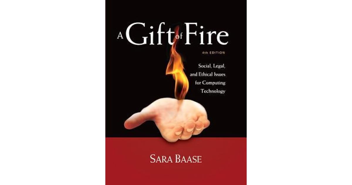 A Gift of Fire: Social, Legal, and Ethical Issues for Computing ...