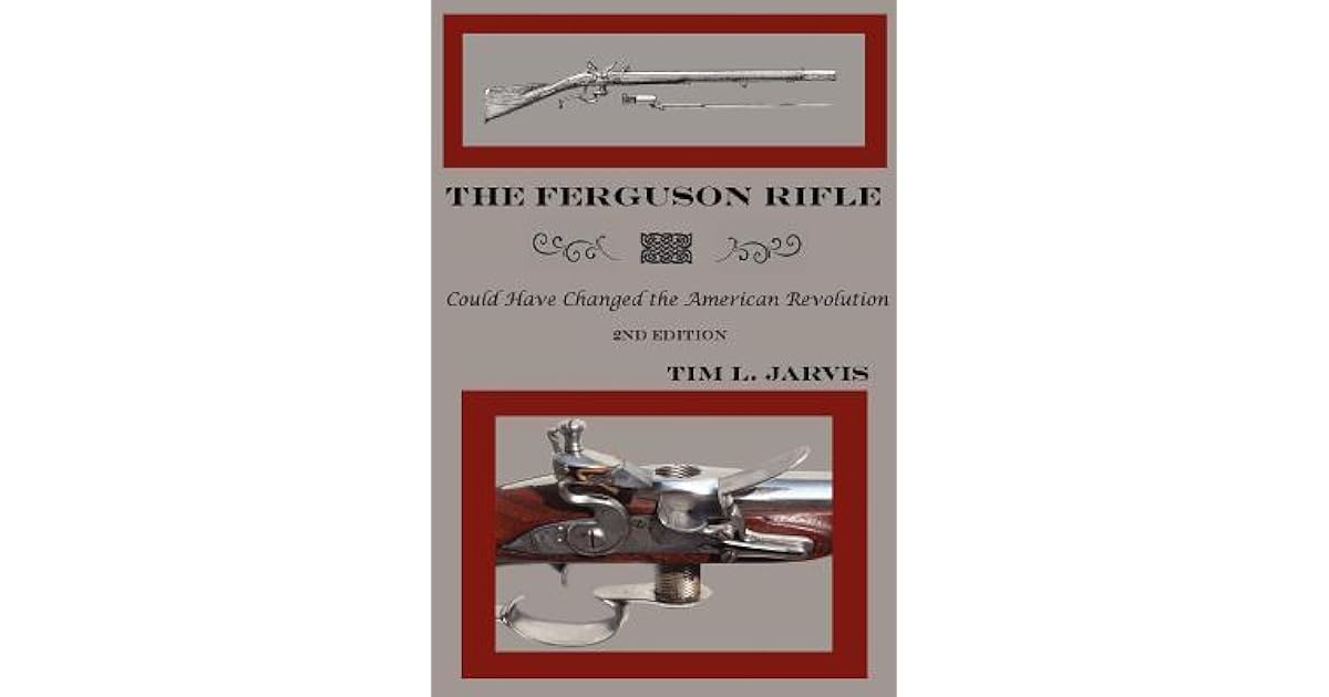 The Ferguson Rifle: Could Have Changed the American Revolution by Tim ...