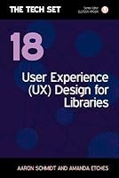 User Experience (UX) Design for Libraries by Aaron Schmidt