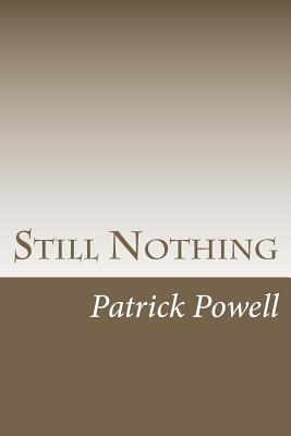 Still Nothing by Patrick Powell