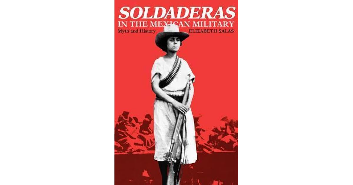 Soldaderas in the Mexican Military: Myth and History by Elizabeth Salas
