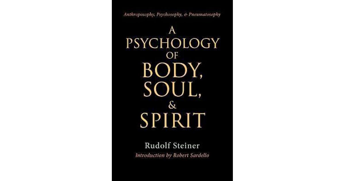 A Psychology of Body, Soul, and Spirit: Anthroposophy, Psychosophy ...