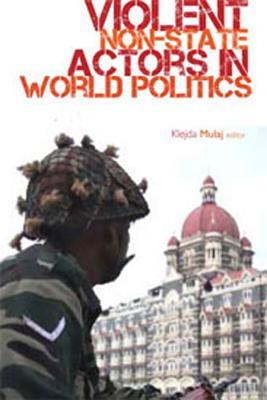 Violent Non-State Actors in World Politics by Kledja Mulaj