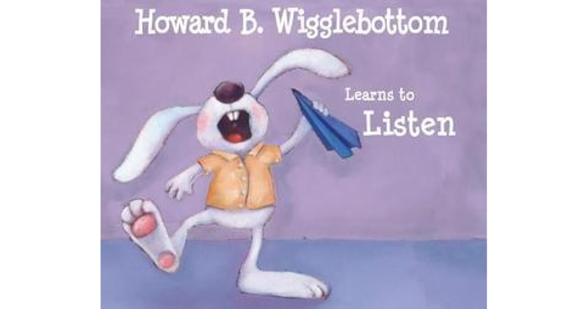 Howard B. Wigglebottom Learns to Listen by Howard Binkow