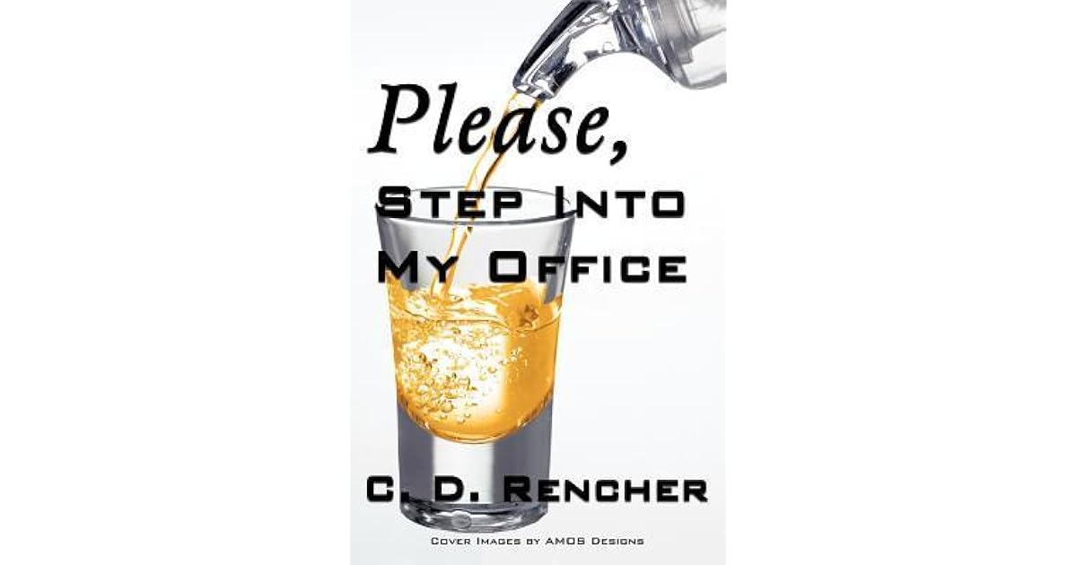 Please, Step Into My Office by C.D. Rencher
