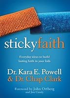 Sticky Faith: Everyday Ideas to Build Lasting Faith in Your Kids by ...