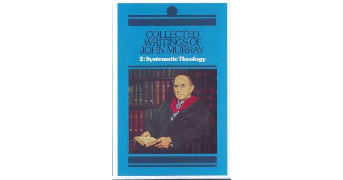 Collected Writings of John Murray, Volume 2: Systematic Theology by ...