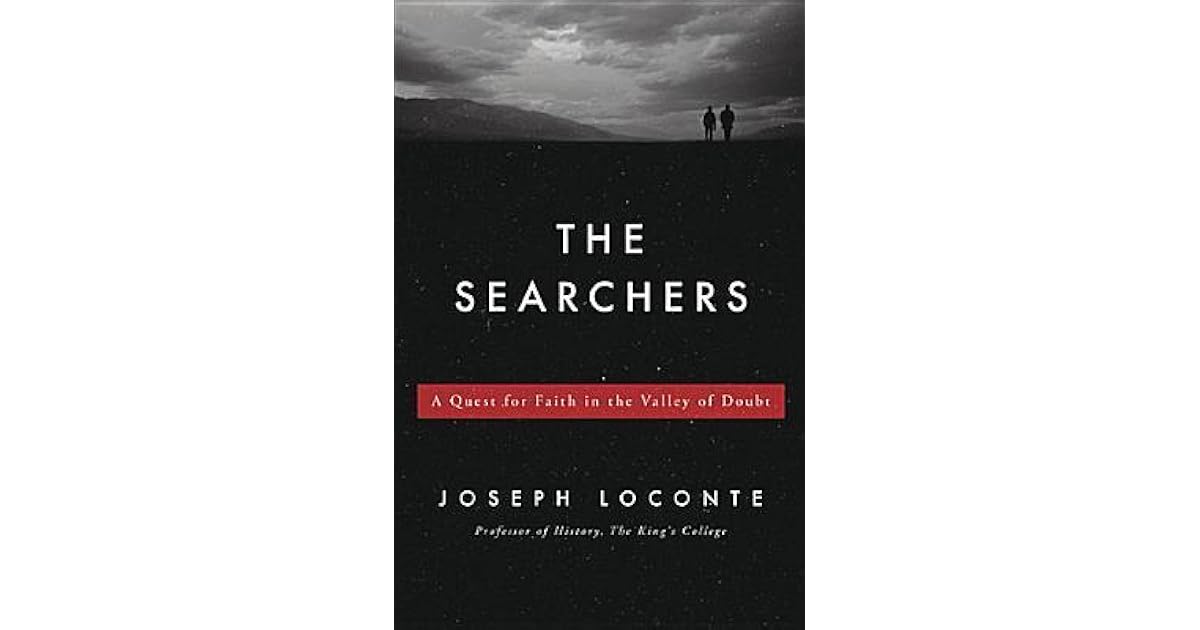 The Searchers: A Quest for Faith in the Valley of Doubt by Joseph Loconte