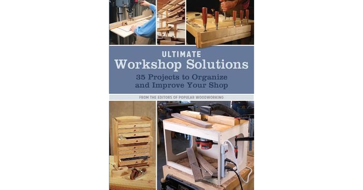 Ultimate Workshop Solutions: 35 Projects to Organize and Improve Your ...