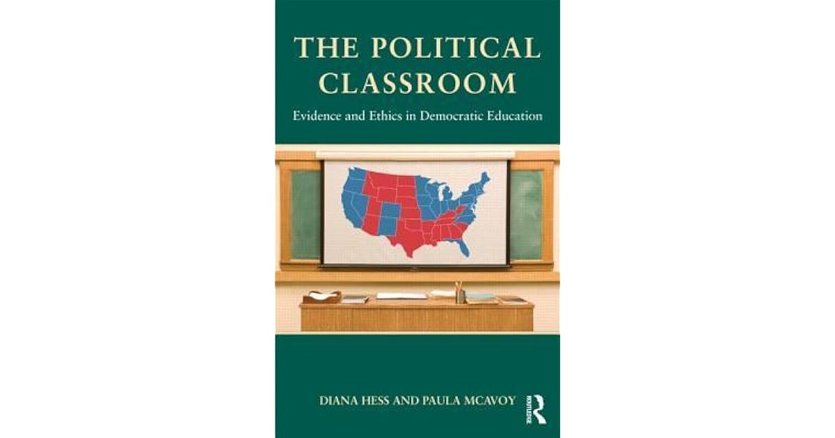 The Political Classroom: Evidence and Ethics in Democratic Education by ...