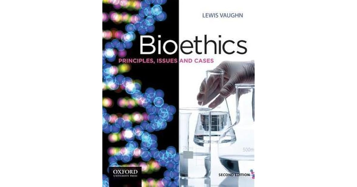 Bioethics: Principles, Issues, and Cases by Lewis Vaughn