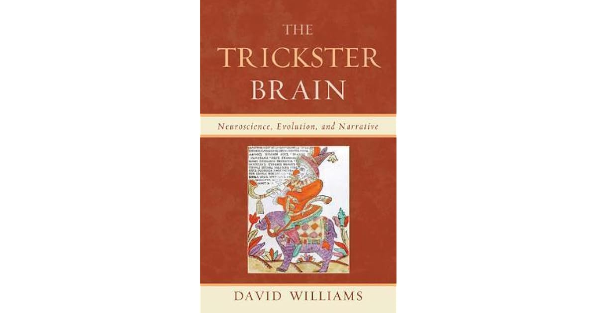The Trickster Brain: Neuroscience, Evolution, and Narrative by David ...