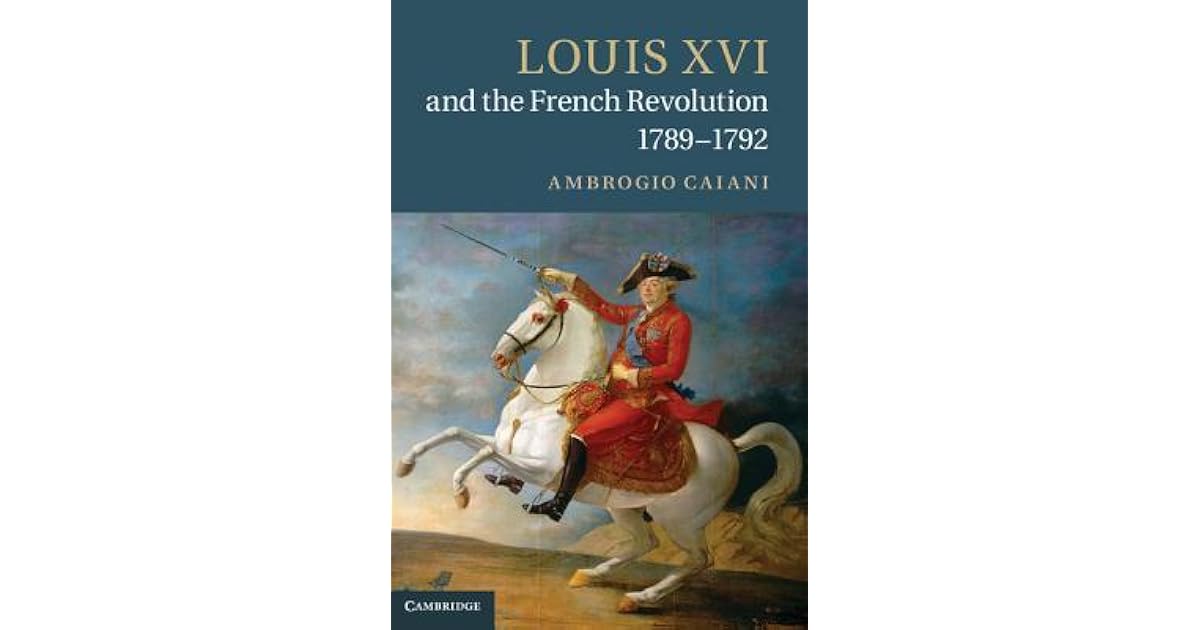 Louis XVI and the French Revolution, 1789-1792 by Ambrogio A. Caiani