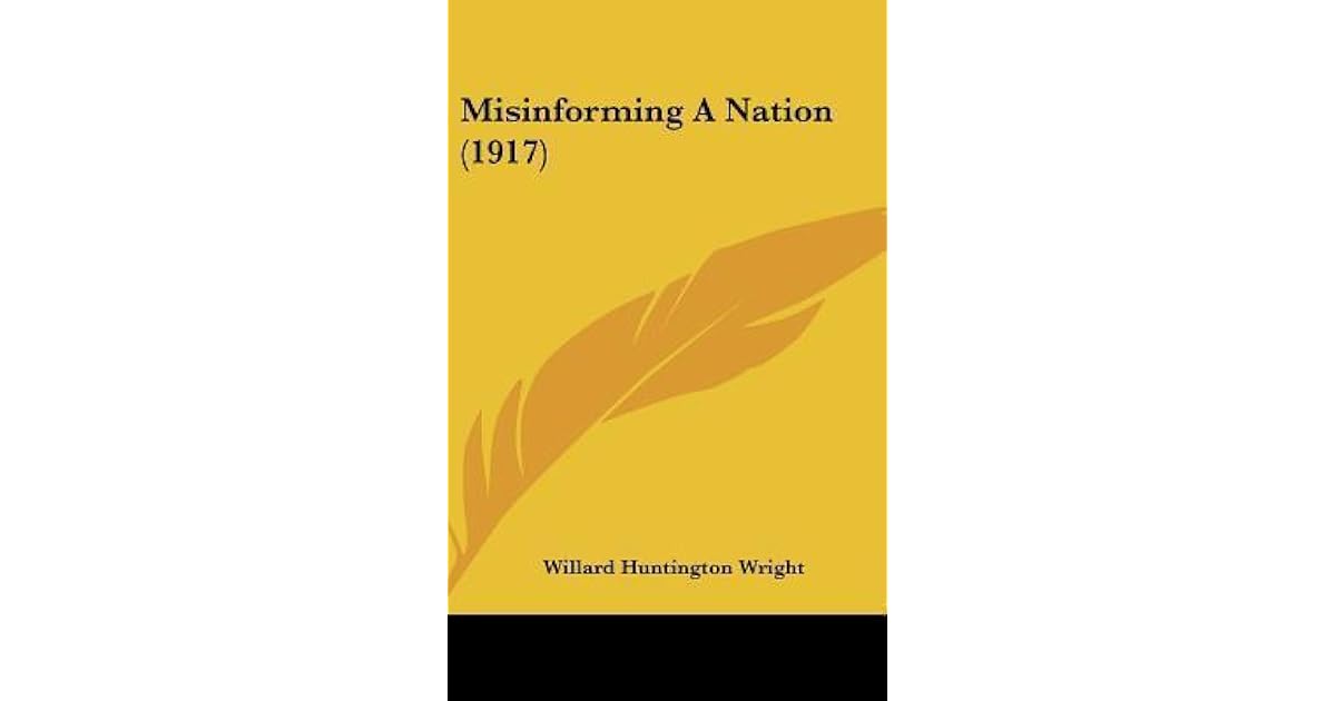 Misinforming A Nation (1917) by Willard Huntington Wright
