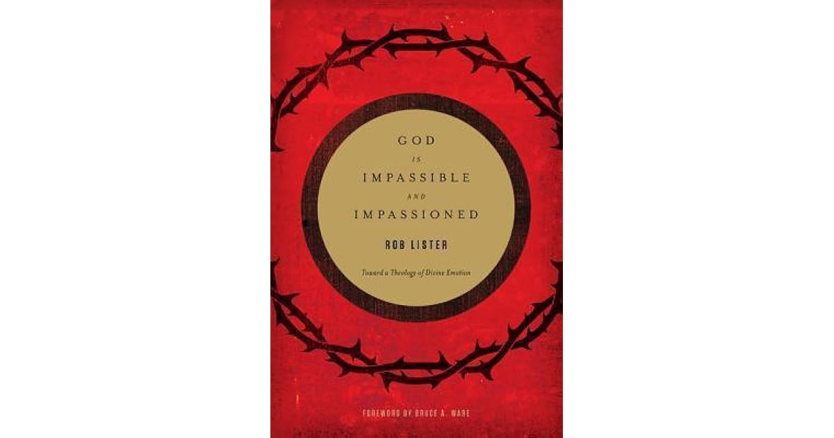 God Is Impassible and Impassioned: Toward a Theology of Divine Emotion ...