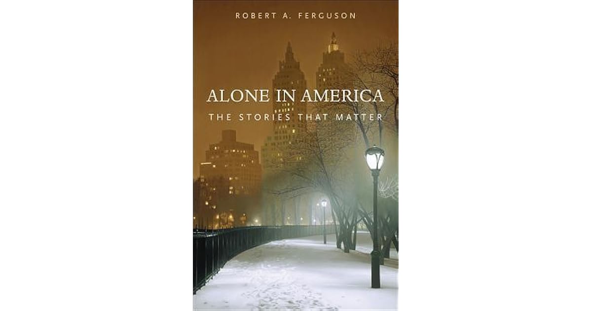 Alone in America: The Stories That Matter by Robert A. Ferguson
