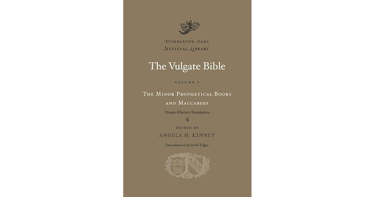The Vulgate Bible, Vol. V: The Minor Prophetical Books and Maccabees ...