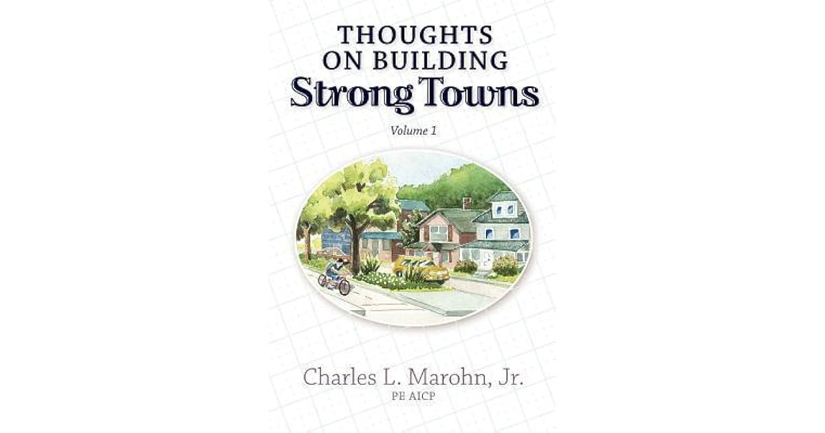 Thoughts on Building Strong Towns, Volume 1 by Charles L. Marohn Jr.