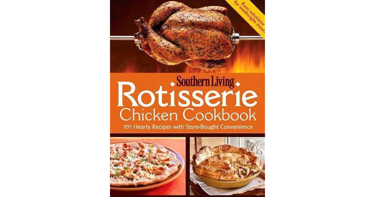 Rotisserie Chicken Cookbook: 101 hearty dishes with store-bought ...