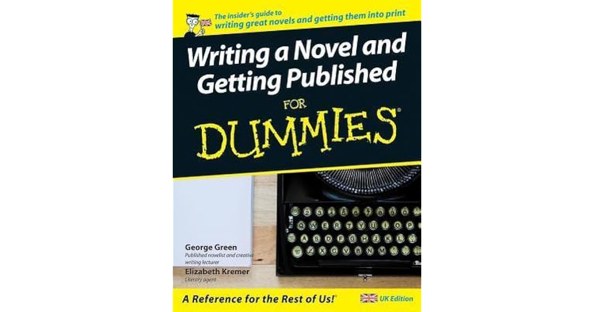 Writing a Novel and Getting Published for Dummies by George C. Green