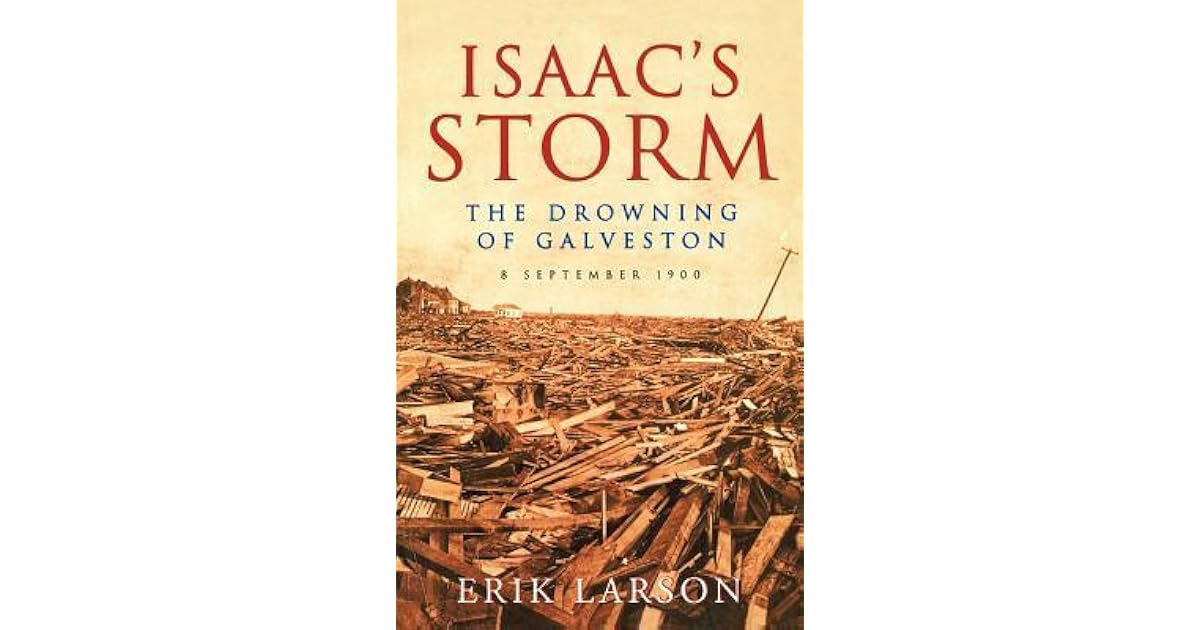 Isaac's Storm: The Drowning of Galveston. Erik Larson by Erik Larson