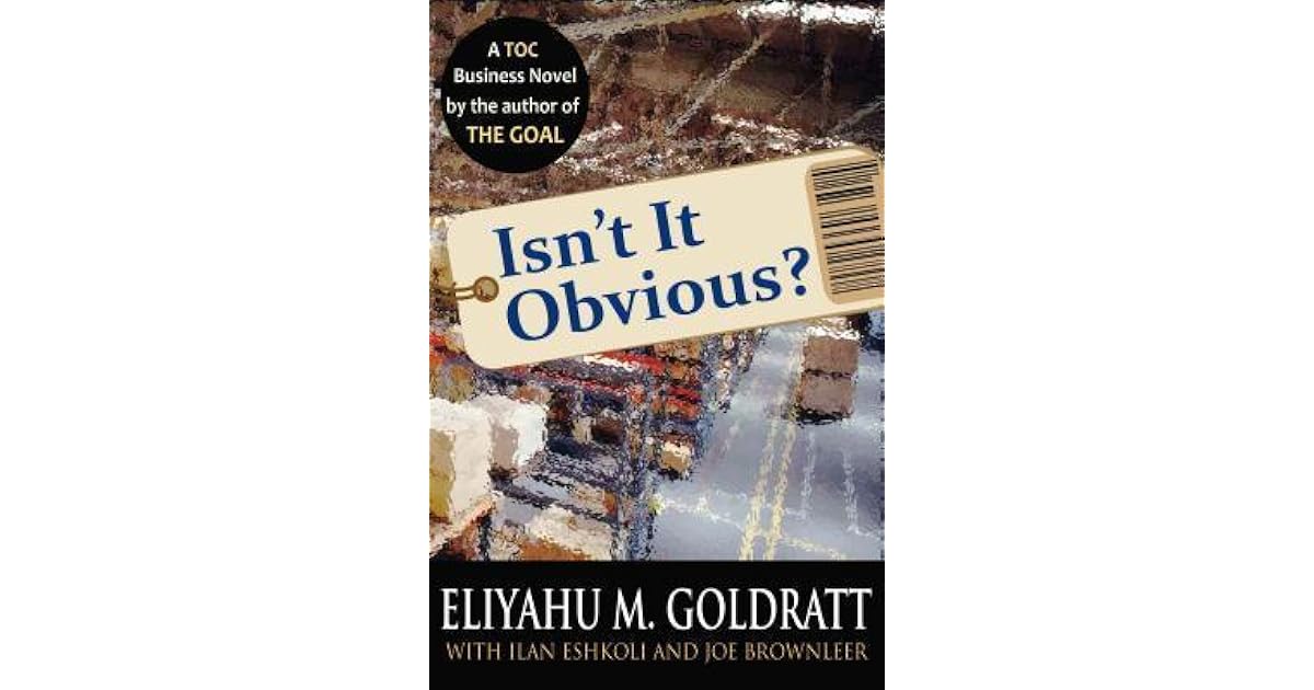 Isn't It Obvious? by Eliyahu M. Goldratt