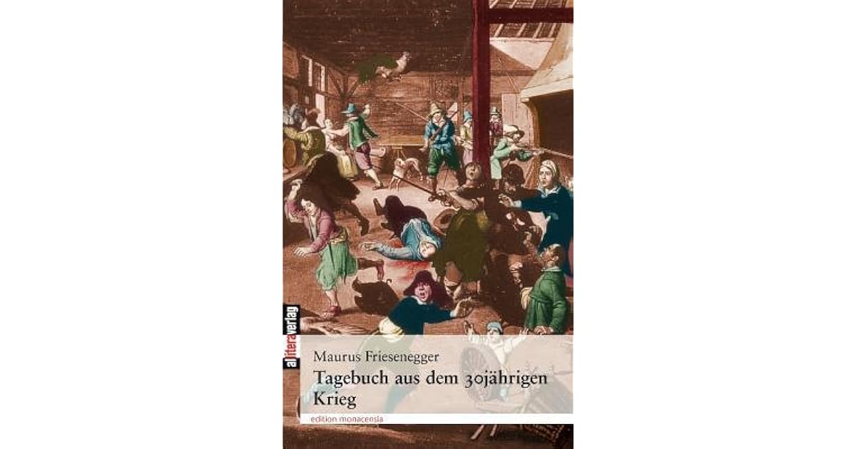 Tagebuch Aus Dem 30jährigen Krieg: Nach Einer Handschrift Im Kloster ...