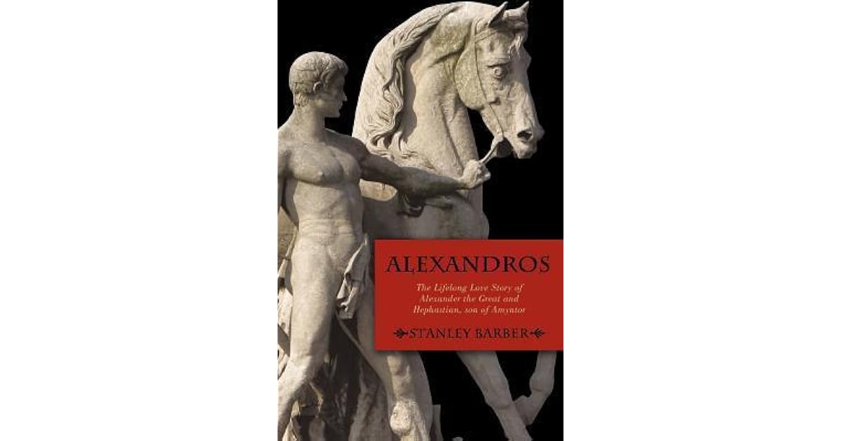 Alexandros: The Lifelong Love Story of Alexander the Great and ...