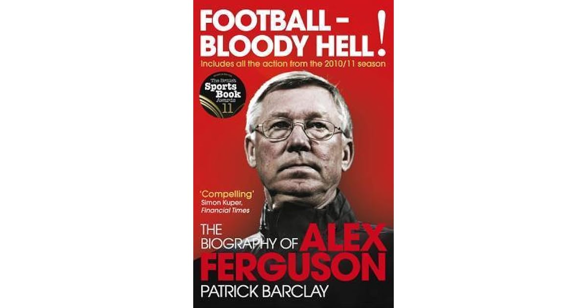 Football - Bloody Hell!: The Biography of Alex Ferguson by Patrick Barclay