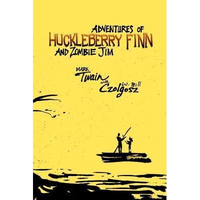 Adventures of Huckleberry Finn and Zombie Jim by W. Bill Czolgosz ...