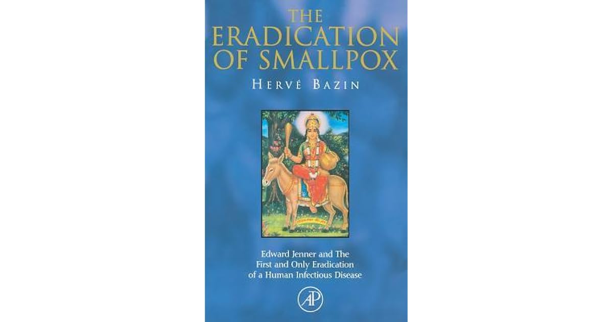 The Eradication of Smallpox: Edward Jenner and the First and Only ...