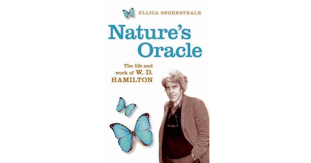 Nature's Oracle: The Life and Work of W. D. Hamilton by Ullica Segerstrale