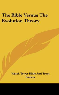 The Bible Versus the Evolution Theory by Watch Tower Bible and Tract ...