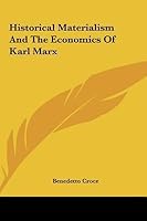 Historical Materialism and the Economics of Karl Marx by Benedetto Croce