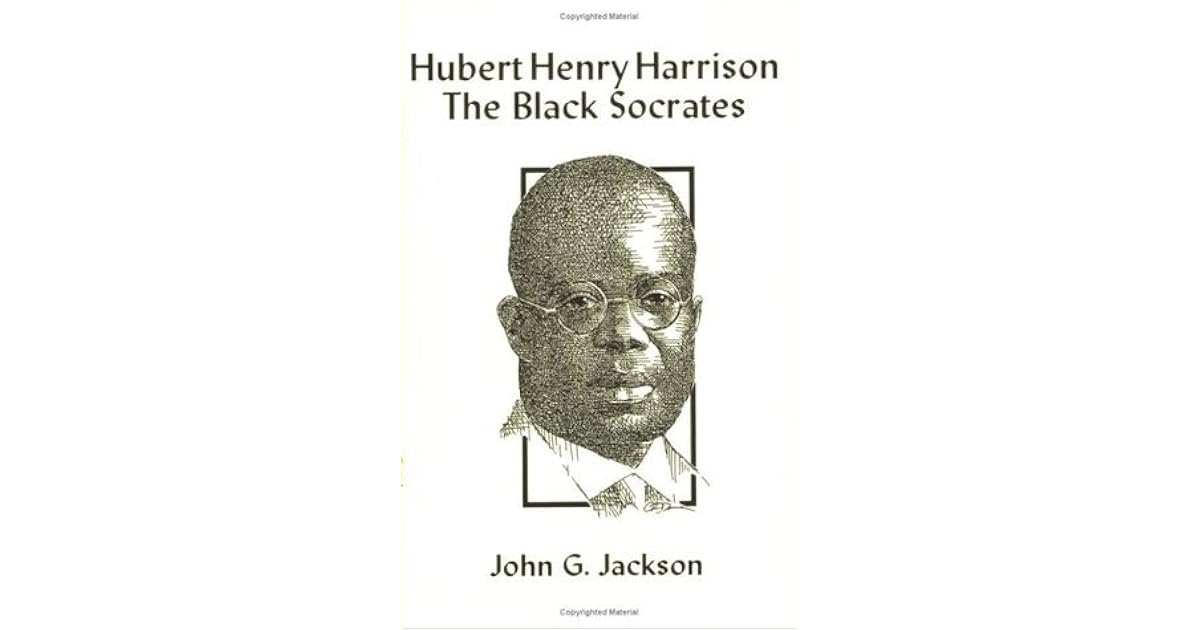 Hubert Henry Harrison: The Black Socrates by John G. Jackson