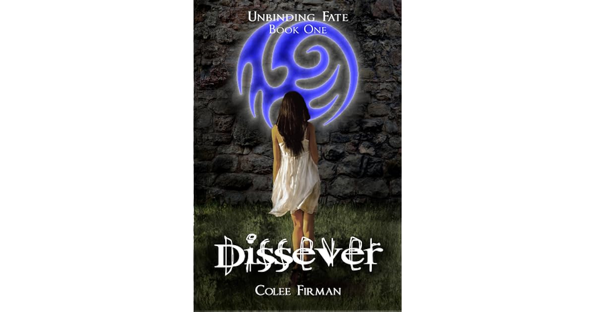Dissever (Unbinding Fate, #1) by Colee Firman