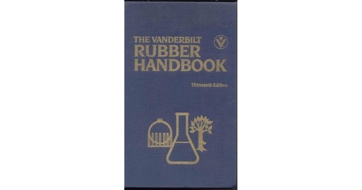 The Vanderbilt Rubber Handbook - Thirteenth Edition by Robert F. Ohm