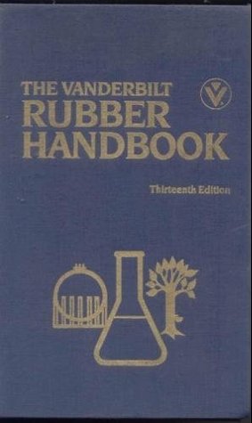 The Vanderbilt Rubber Handbook - Thirteenth Edition by Robert F. Ohm