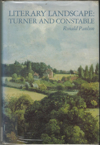 Literary Landscape: Turner and Constable by Ronald Paulson