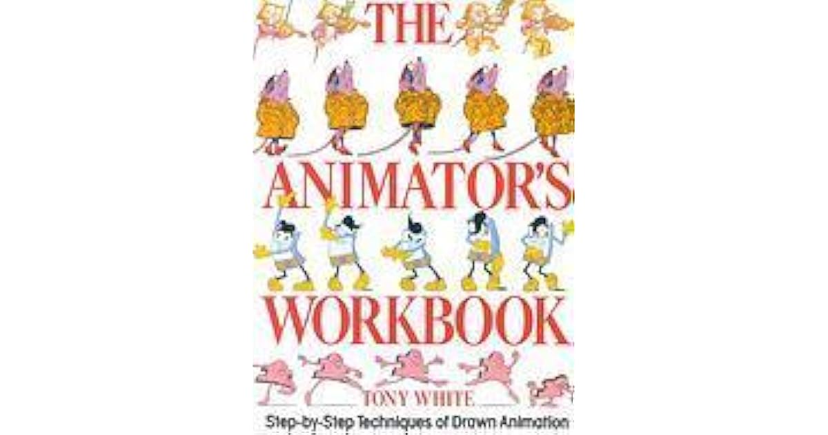 The Animator's Workbook: Step-By-Step Techniques of Drawn Animation by ...